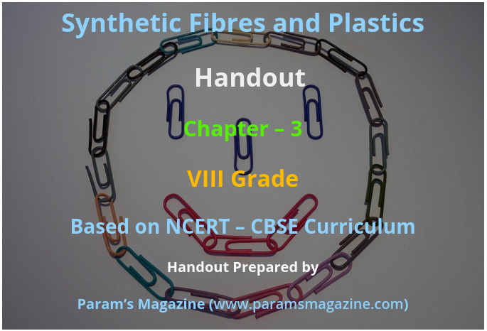 Handout - Synthetic Fibres and Plastics - Chapter - 3 - NCERT - CBSE - Class VIII | Param's Magazine