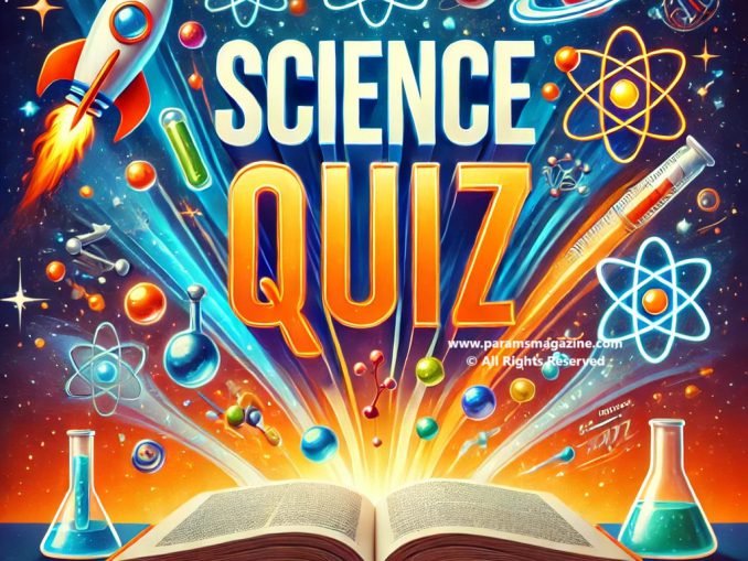 Science Quiz-2 – Class 6 to 8 | Param's Magazine