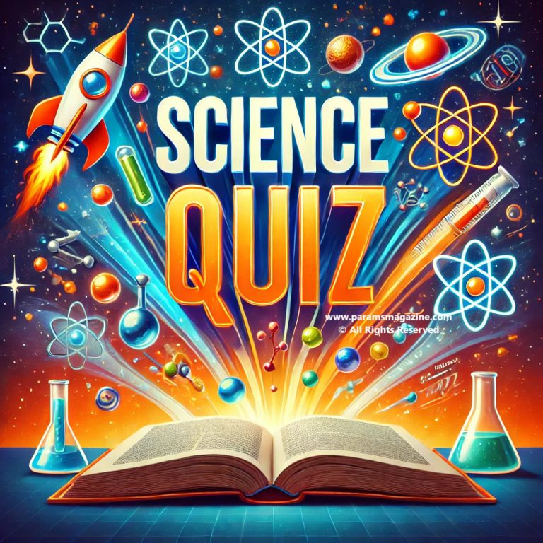 Science Quiz-14 – For Class 6 to Class 8 | Param's Magazine
